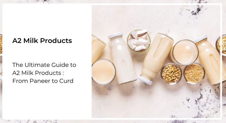 The Ultimate Guide to A2 Milk Products: From Paneer to Curd – Highland ...